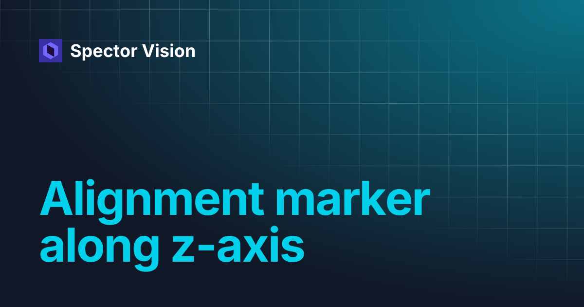 Alignment marker along z-axis | Spector Vision